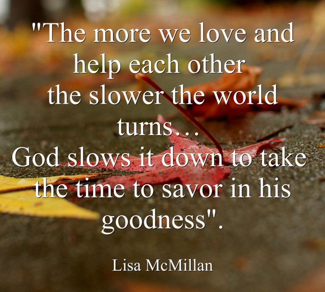 "The more we love and help each other the slower the world - Quozio