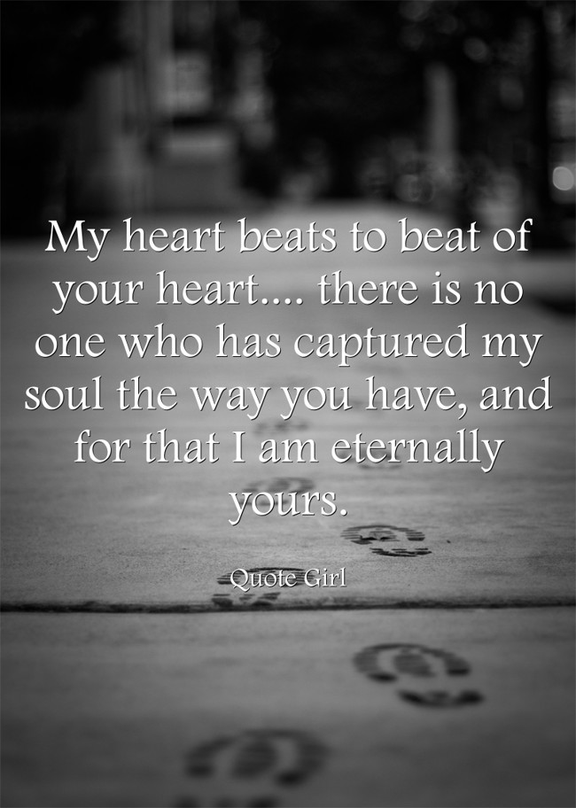My heart beats to beat of your heart.... there is no one - Quozio