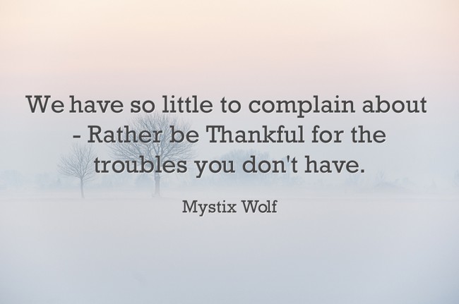 We have so little to complain about - Rather be Thankful - Quozio