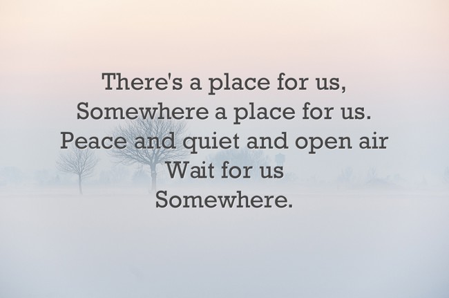 There's a place for us, Somewhere a place for us. Peace and - Quozio