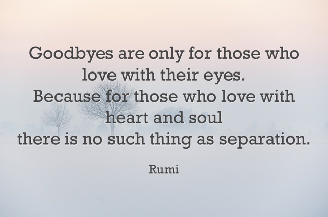 Goodbyes are only for those who love with their eyes. - Quozio