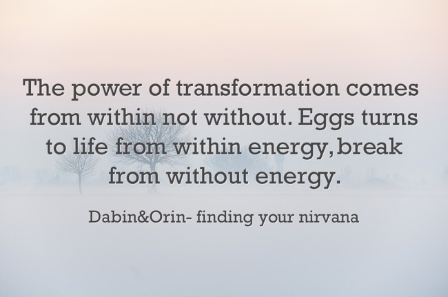 The power of transformation comes from within not without. - Quozio