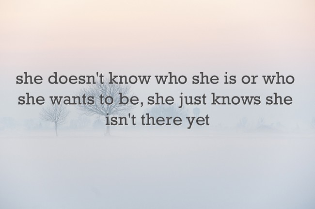she doesn't know who she is or who she wants to be, she - Quozio