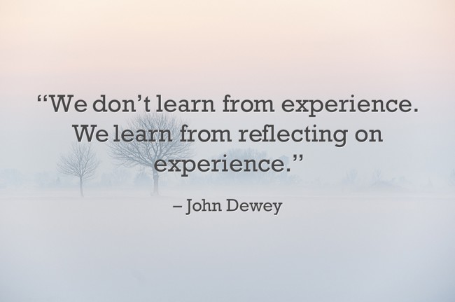 “We don’t learn from experience. We learn from reflecting - Quozio