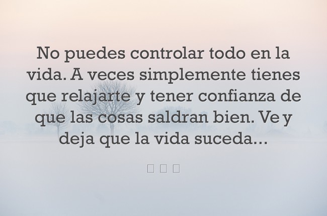 No puedes controlar todo en la vida. A veces simplemente - Quozio