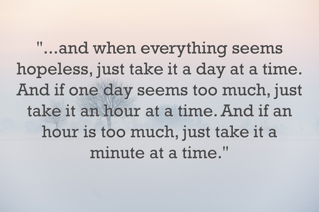 and when everything seems hopeless, just take it a day - Quozio
