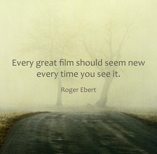 Every great film should seem new every time you see it. - Quozio
