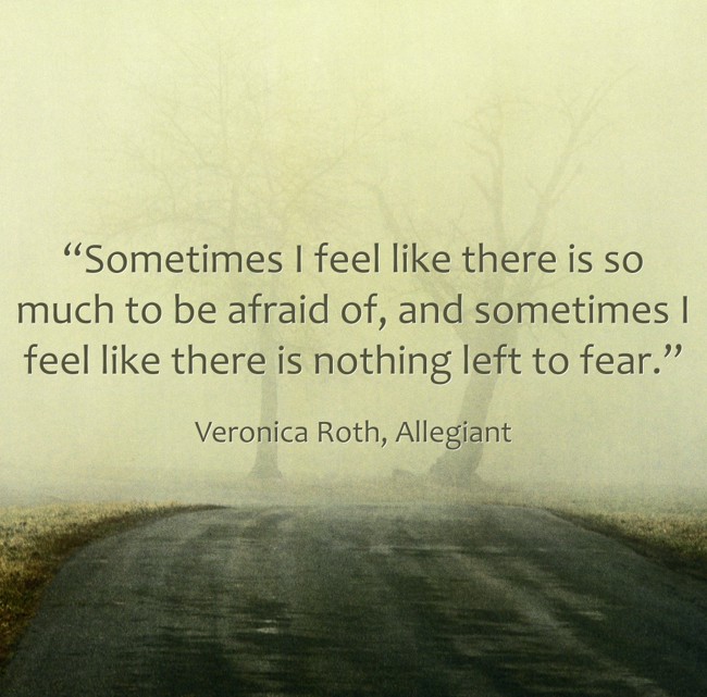 “Sometimes I feel like there is so much to be afraid of, - Quozio