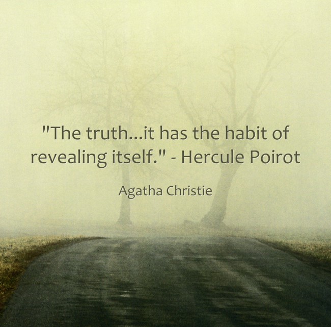 "The truth...it has the habit of revealing itself." - - Quozio