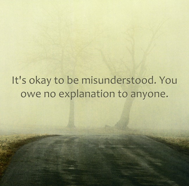 It's okay to be misunderstood. You owe no explanation to - Quozio