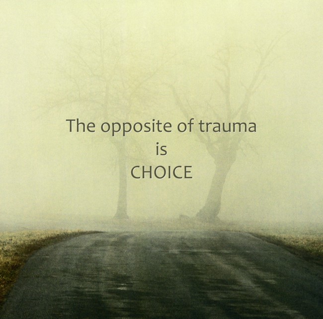 The opposite of trauma is CHOICE - Quozio