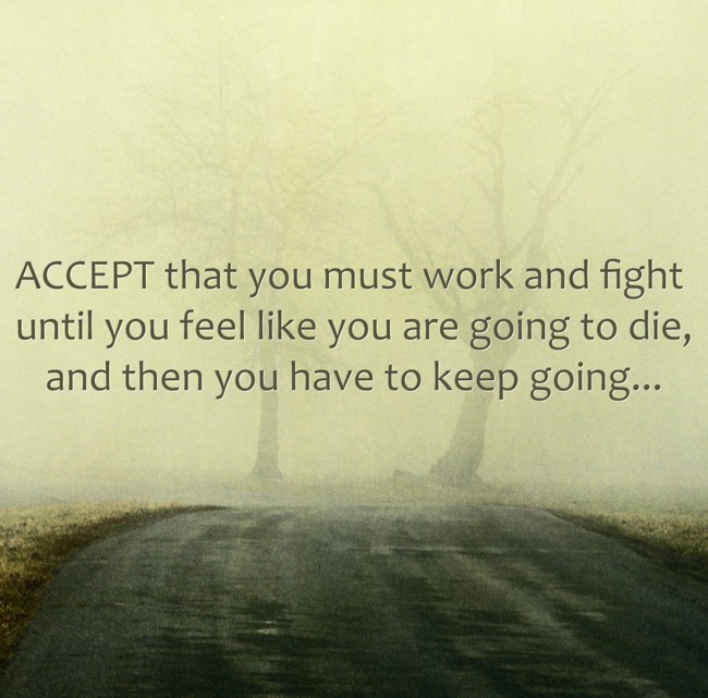 ACCEPT that you must work and fight until you feel like you - Quozio