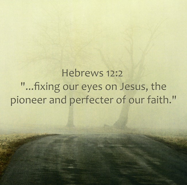 Hebrews 12:2 "...fixing our eyes on Jesus, the pioneer and - Quozio