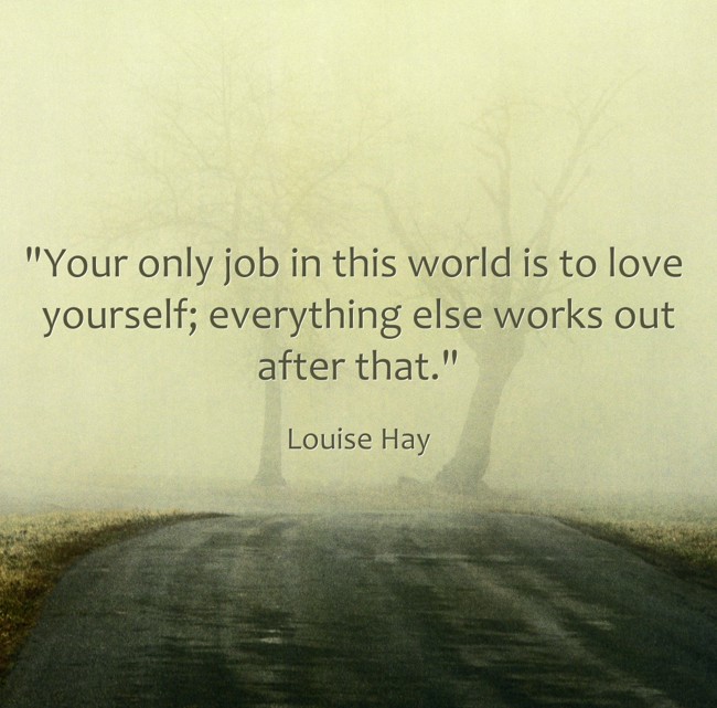 "Your only job in this world is to love yourself; - Quozio