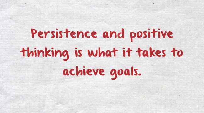 Persistence and positive thinking is what it takes to - Quozio