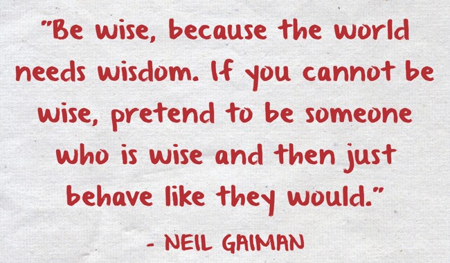 "Be wise, because the world needs wisdom. If you cannot be - Quozio