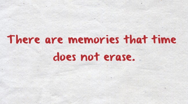 There are memories that time does not erase. - Quozio
