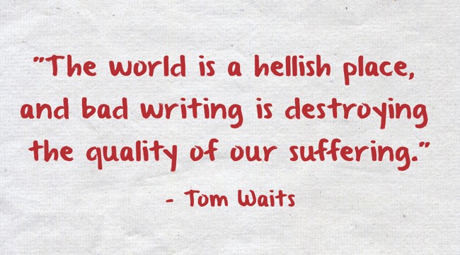 "The world is a hellish place, and bad writing is - Quozio
