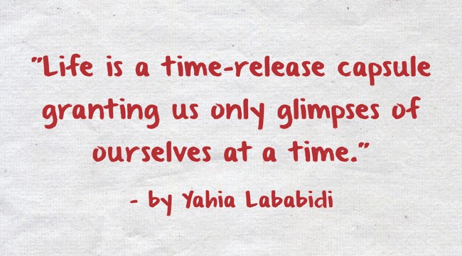 "Life is a time-release capsule granting us only glimpses - Quozio
