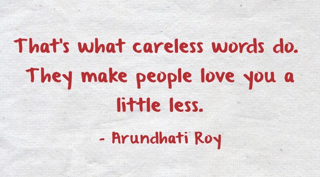 That's what careless words do. They make people love you a - Quozio