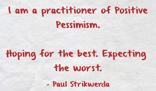 I am a practitioner of Positive Pessimism. Hoping for the - Quozio