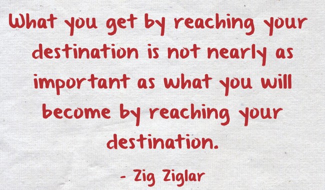 What you get by reaching your destination is not nearly as - Quozio