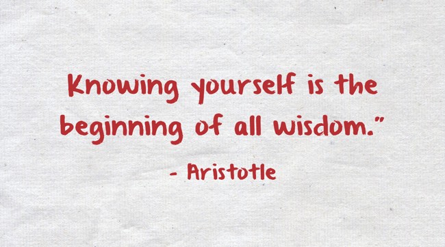 Knowing yourself is the beginning of all wisdom.” - Quozio
