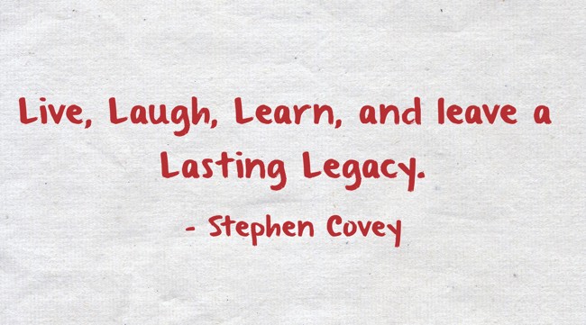 Live, Laugh, Learn, and leave a Lasting Legacy. - Quozio