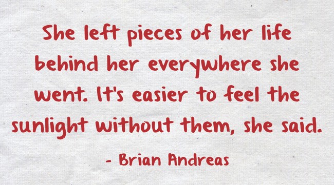 She left pieces of her life behind her everywhere she went. - Quozio