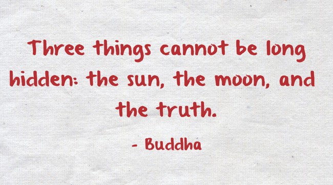 Three things cannot be long hidden: the sun, the moon, and - Quozio