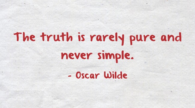 The truth is rarely pure and never simple. - Quozio