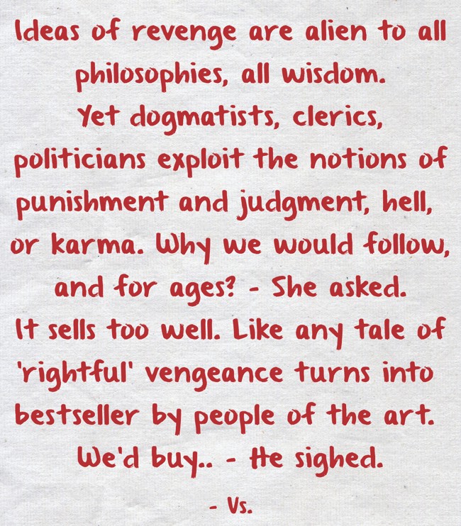 Ideas of revenge are alien to all philosophies, all wisdom. - Quozio