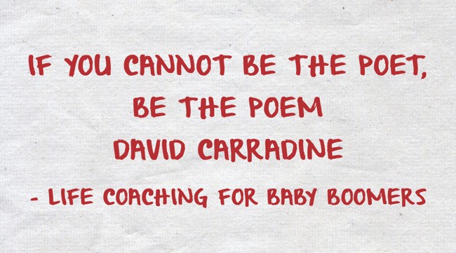 IF YOU CANNOT BE THE POET, BE THE POEM DAVID CARRADINE - Quozio