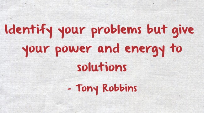 Identify your problems but give your power and energy to - Quozio