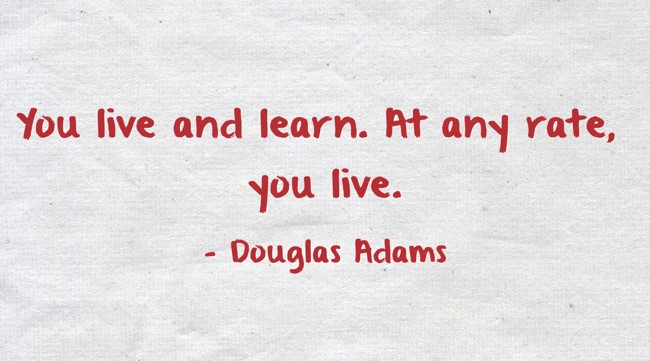 You live and learn. At any rate, you live. - Quozio