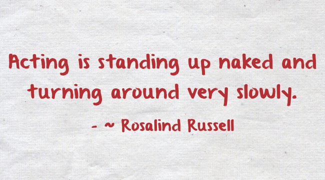 Acting is standing up naked and turning around very slowly. - Quozio