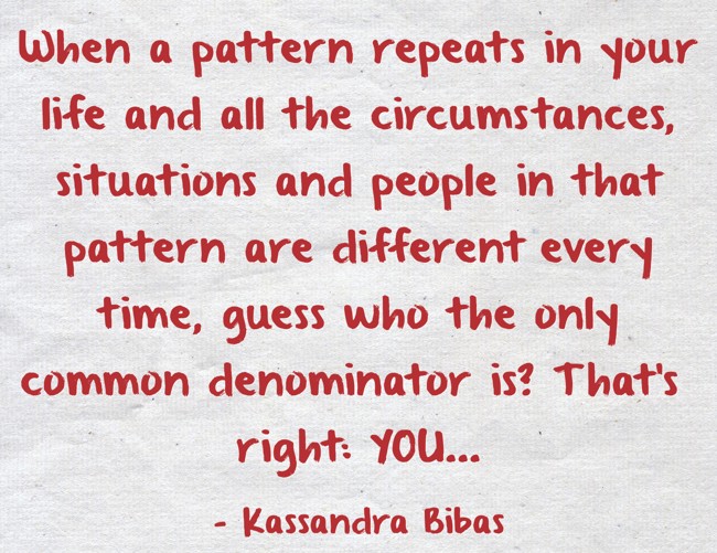 When a pattern repeats in your life and all the - Quozio