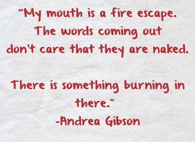 “My mouth is a fire escape. The words coming out don’t care - Quozio