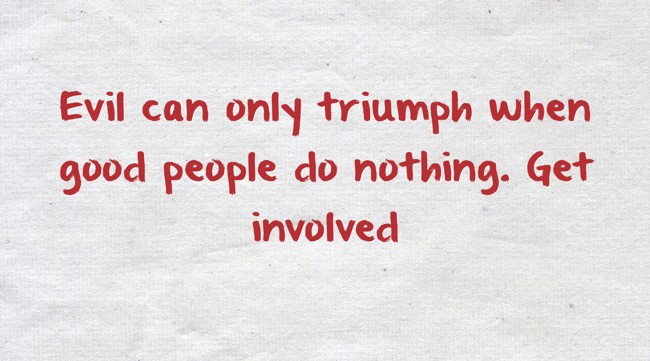 Evil can only triumph when good people do nothing. Get - Quozio
