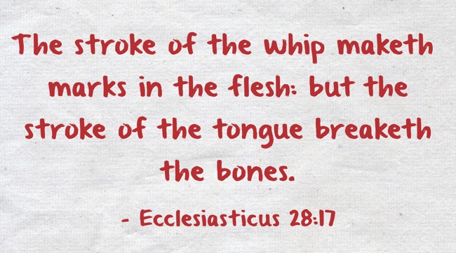 The stroke of the whip maketh marks in the flesh: but the - Quozio