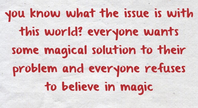you know what the issue is with this world? everyone wants - Quozio