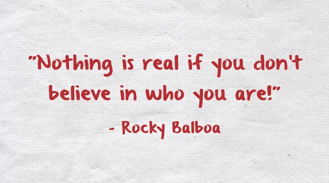 "Nothing is real if you don't believe in who you are!" - Quozio