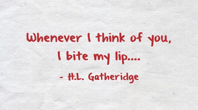 Whenever I think of you, I bite my lip.... - Quozio