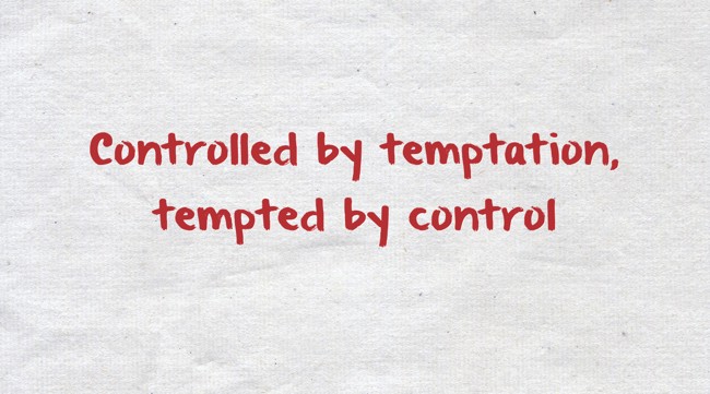 Controlled by temptation, tempted by control - Quozio