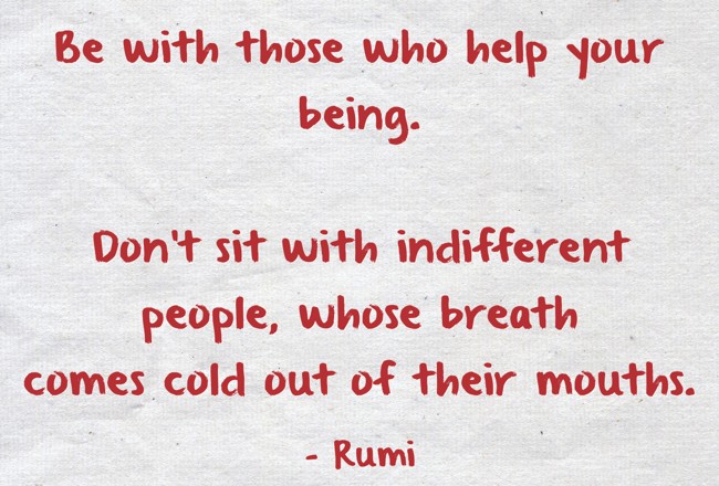 Be with those who help your being. Don’t sit with - Quozio