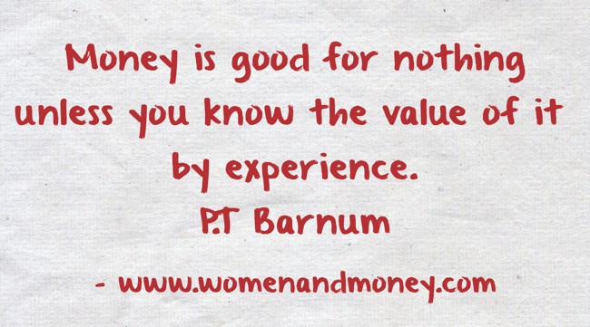 Money is good for nothing unless you know the value of it - Quozio
