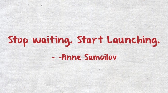Stop waiting. Start Launching. - Quozio