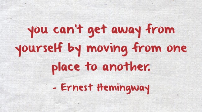 you can't get away from yourself by moving from one place - Quozio
