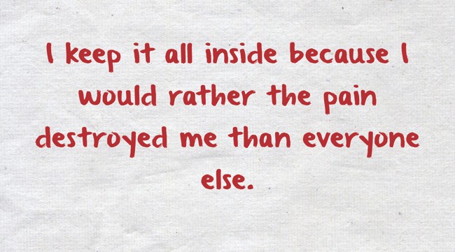 I keep it all inside because I would rather the pain - Quozio