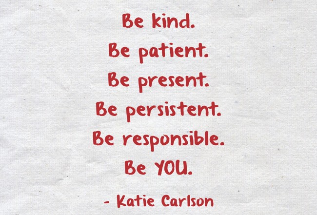 Be kind. Be patient. Be present. Be persistent. Be - Quozio